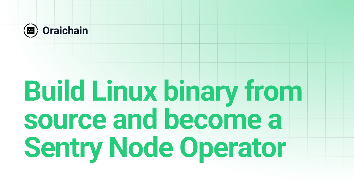 Build Linux binary from source and become a Sentry Node Operator | Oraichain